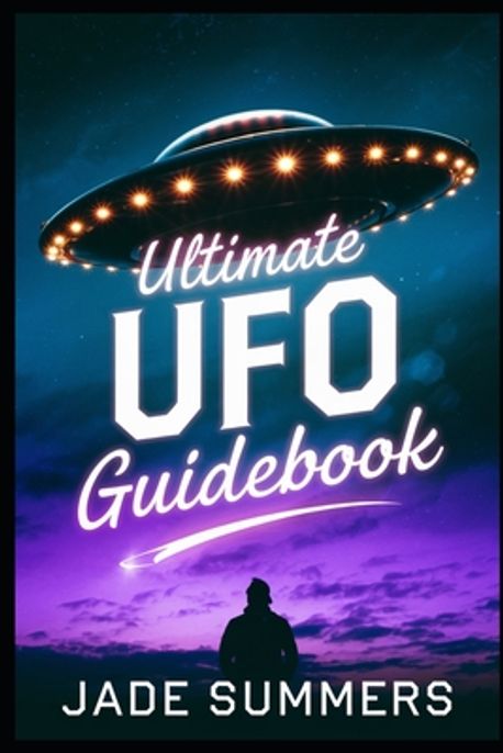 Ultimate UFO Guidebook | Summers, Jade - 교보문고