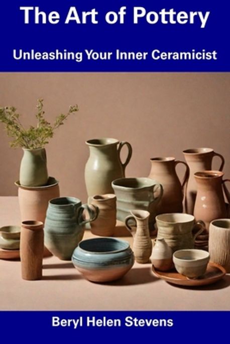 The Art of Pottery | Stevens, Beryl Helen - 교보문고