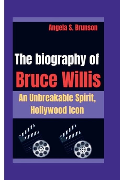 The biography of Bruce Willis | S. Brunson, Angela - 교보문고