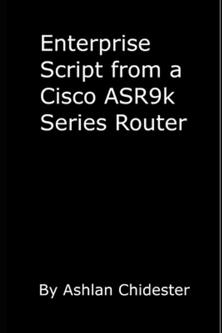 Enterprise Script from a Cisco ASR9k Series Router | Chidester, Ashlan ...