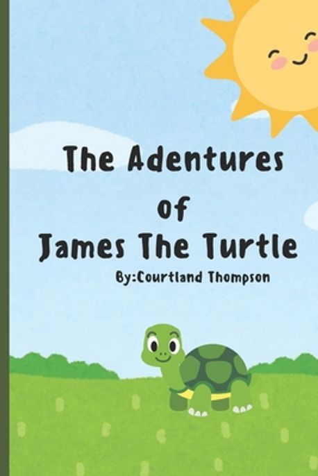 The Adventures of James The Turtle | Thompson, Courtland - 교보문고