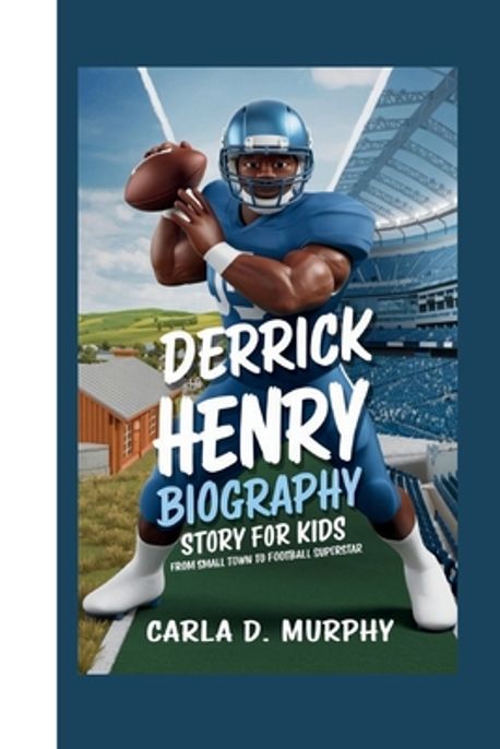 Derrick Henry Biography Story for Kids | Murphy, Carla D. - 교보문고