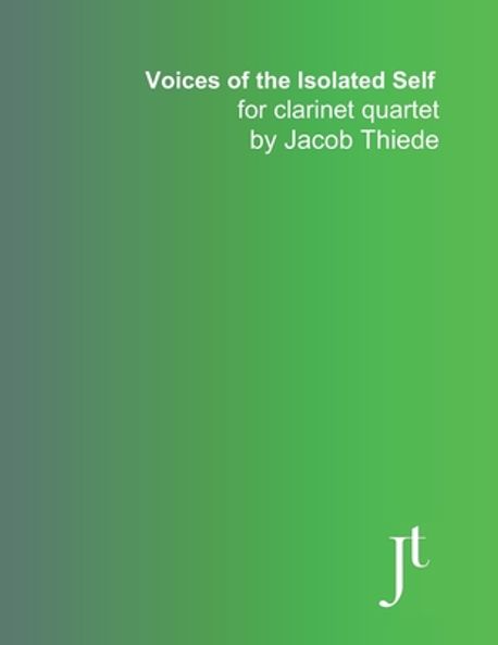 Voices of the Isolated Self for clarinet quartet | Thiede, Jacob - 교보문고