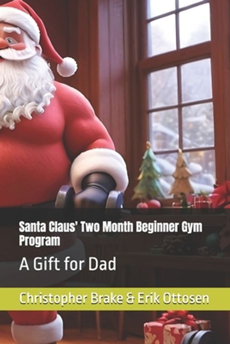 Santa Claus' Two Month Beginner Gym Program | Ottosen, Erik - 교보문고
