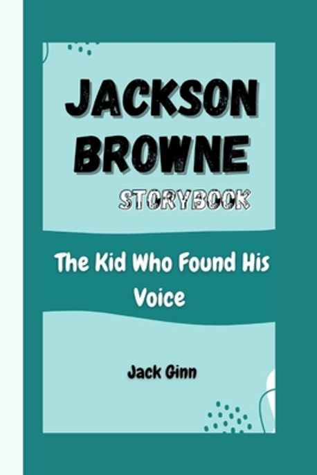 Jackson Browne Storybook | Ginn, Jack - 교보문고