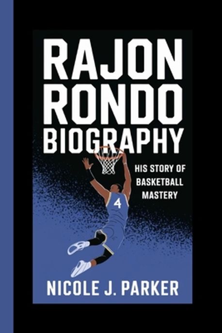 Rajon Rondo Biography. | J. Parker, Nicole - 교보문고