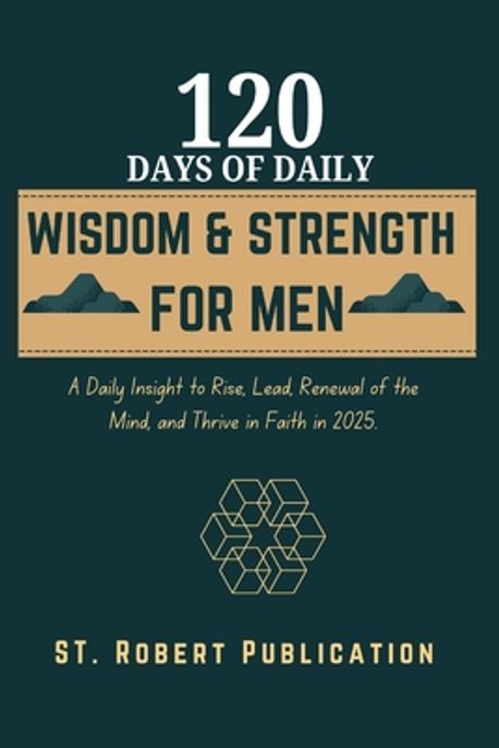 120 Days of Daily Wisdom & Strength for Men | Publication, St Robert - 교보문고