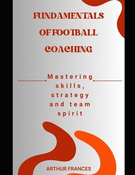 Fundamentals of Football Coaching | Frances, Arthur - 교보문고