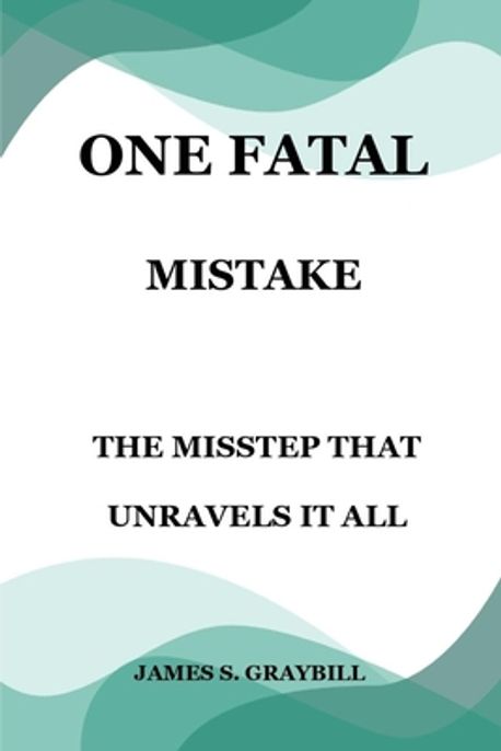 One Fatal Mistake | S. Graybill, James - 교보문고
