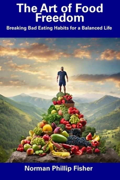 The Art of Food Freedom | Fisher, Norman Phillip - 교보문고