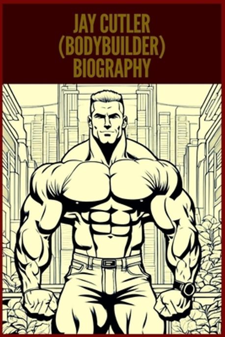 Jay Cutler (Bodybuilder) Biography | Paul, Jack - 교보문고