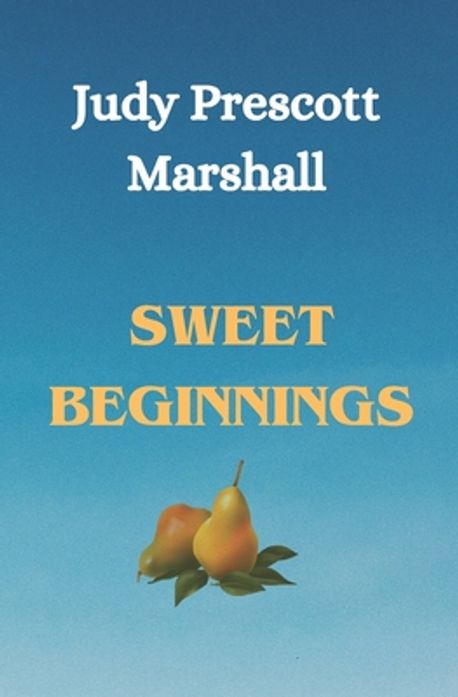 Sweet Beginnings | Prescott Marshall, Judy - 교보문고