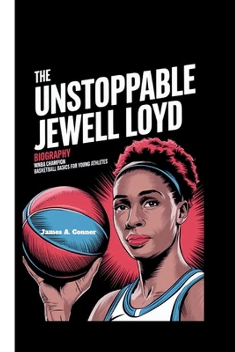 The Unstoppable Jewell Loyd | A. Conner, James - 교보문고