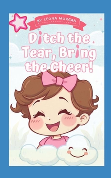 Ditch The Tear, Bring The Cheer! | Morgan, Leona - 교보문고