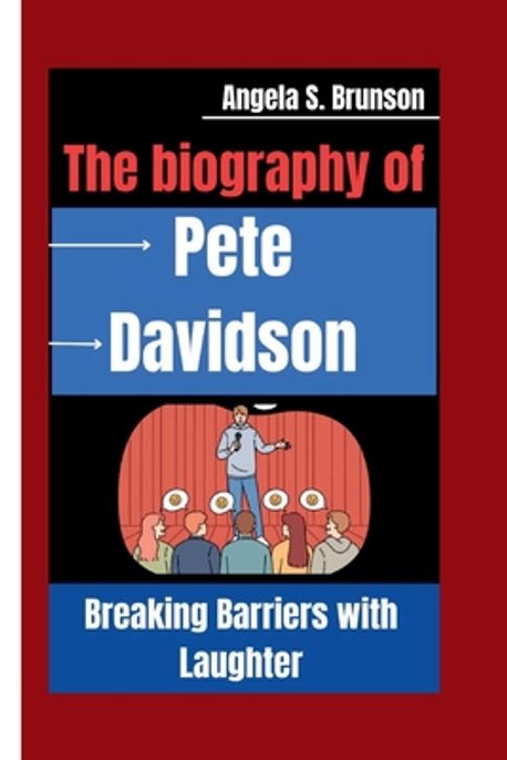 The biography of Pete Davidson | S. Brunson, Angela - 교보문고