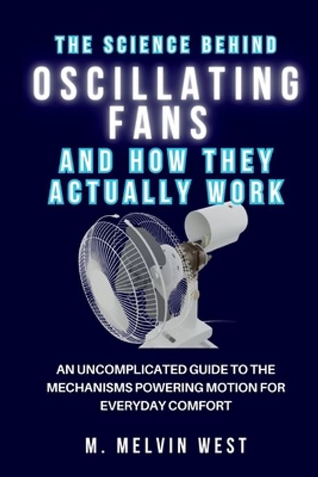 The Science Behind Oscillating Fans and How They Actually Work | West ...