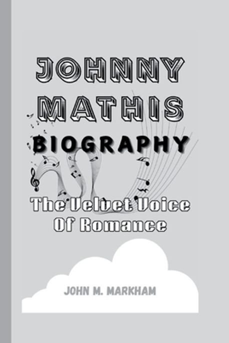 Johnny Mathis Biography | M. Markham, John - 교보문고