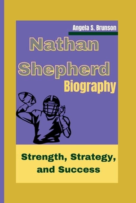 Nathan Shepherd Biography | S. Brunson, Angela - 교보문고