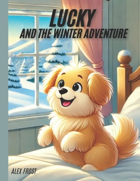 Lucky and the Winter Adventure | Frost, Alex - 교보문고