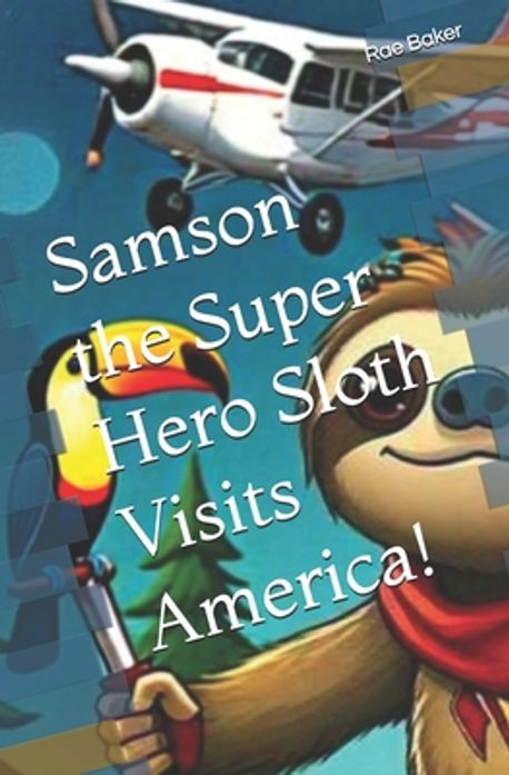 Samson the Super Hero Sloth Visits America! | Baker, Rae - 교보문고