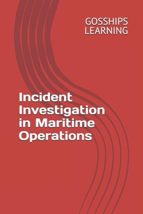 Incident Investigation in Maritime Operations | Learning, Gosships - 교보문고