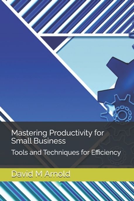 Mastering Productivity for Small Business | M. Arnold, David - 교보문고