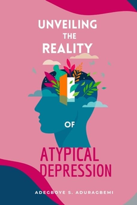 Unveiling The Reality of Atypical Depression | Aduragbemi, Adegboye S ...