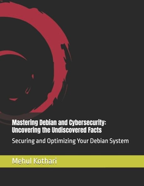 Mastering Debian and Cybersecurity | Kumar Kothari, Bimal - 교보문고