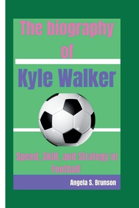 The biography of Kyle Walker | S. Brunson, Angela - 교보문고