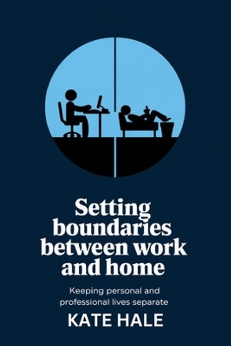 Setting Boundaries Between Work and Home | Hale, Kate - 교보문고