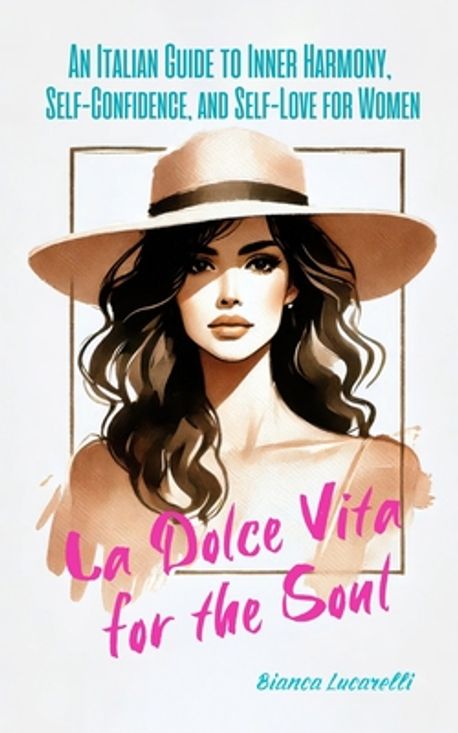 La Dolce Vita for the Soul | Lucarelli, Bianca - 교보문고