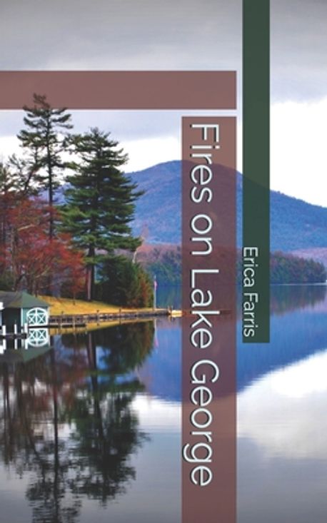 Fires on Lake George | Farris, Erica - 교보문고