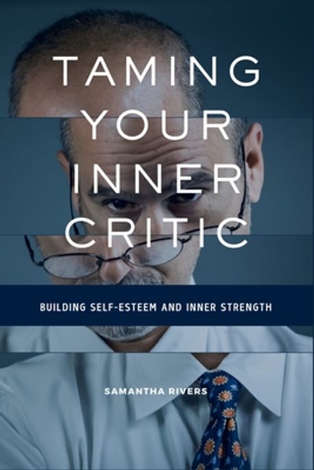 Taming Your Inner Critic | Rivers, Samantha - 교보문고