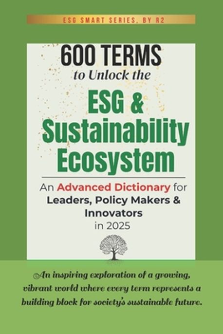 600 Terms to Unlock the ESG and Sustainability Ecosystem | R2 - 교보문고