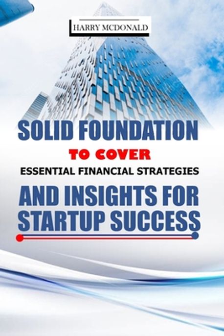 Solid Foundation to Cover Essential Financial Strategies and Insights for Startup Success ...