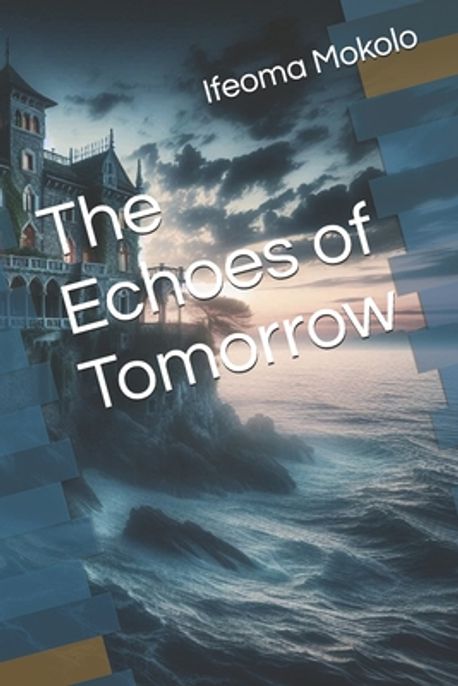 The Echoes of Tomorrow | Mokolo, Ifeoma Lolita - 교보문고