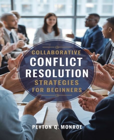 Collaborative Conflict Resolution Strategies for beginners | Monroe ...