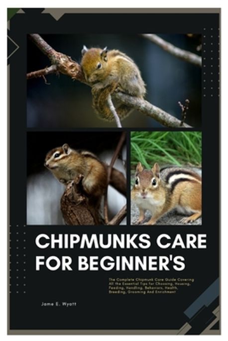 Chipmunks Care for Beginner's | Wyatt, James E. - 교보문고