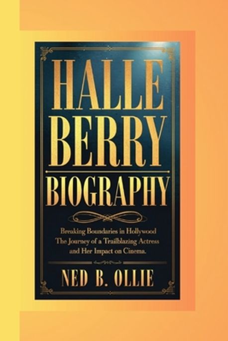 Halle Berry Biography | Ollie, Ned B. - 교보문고