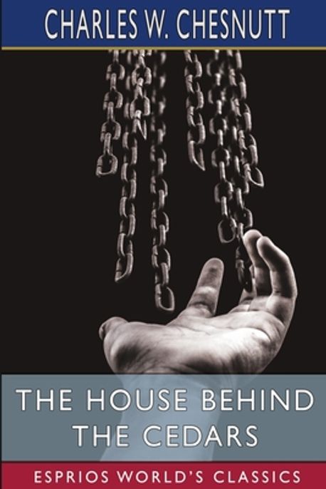 The House Behind the Cedars (Esprios Classics) | Chesnutt, Charles W. - 교보문고