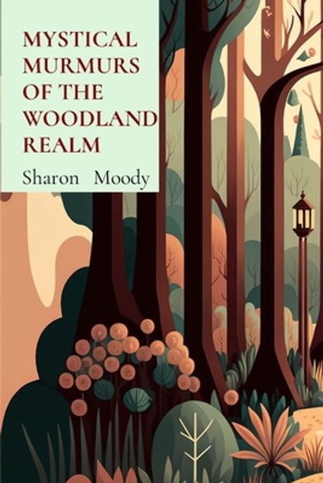 Mystical Murmurs of the Woodland Realm | Moody, Sharon - 교보문고