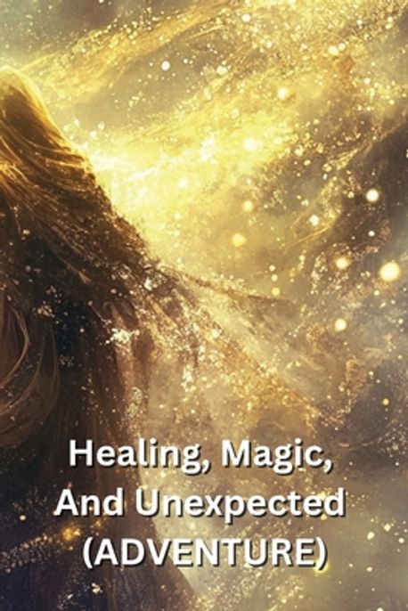 Healing, Magic, And Unexpected (ADVENTURE) | Ravenscroft, Aurelia - 교보문고
