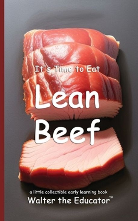 It's Time to Eat Lean Beef | Walter the Educator - 교보문고