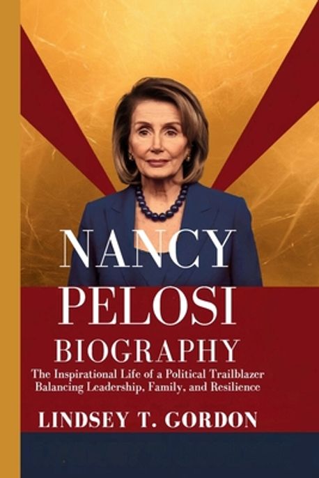 Nancy Pelosi Biography | Gordon, Lindsey T. - 교보문고