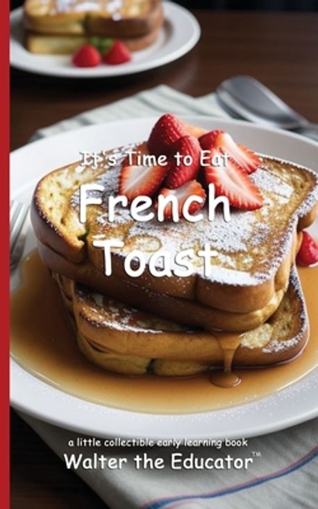 It's Time to Eat French Toast | Walter the Educator - 교보문고