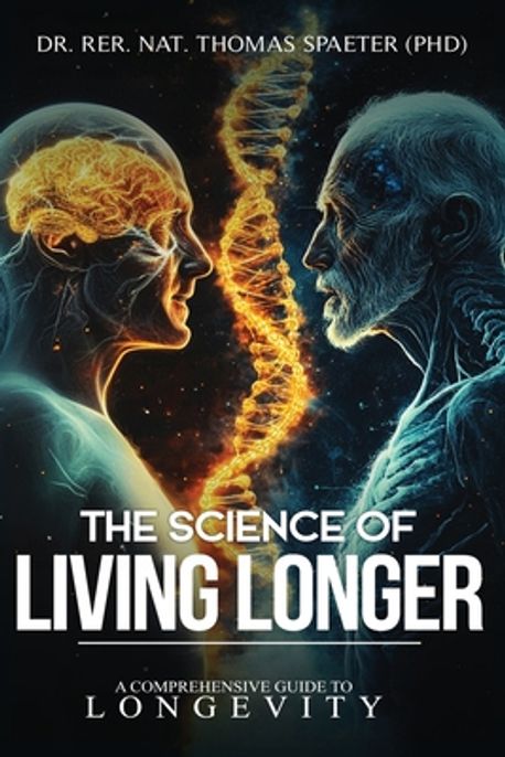The Science of Living Longer | Spaeter, Rer Nat Thomas - 교보문고