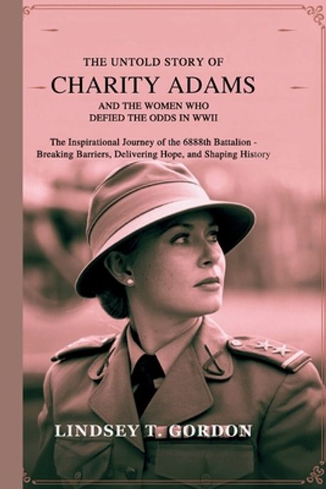 The Untold Story of Charity Adams and the Women Who Defied the Odds in ...