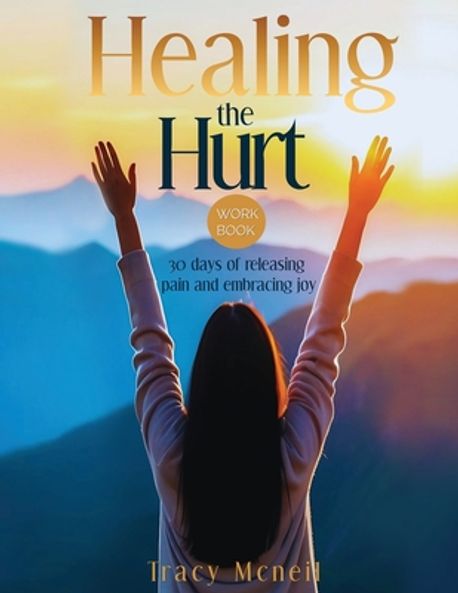 Healing the Hurt | McNeil, Tracy - 교보문고