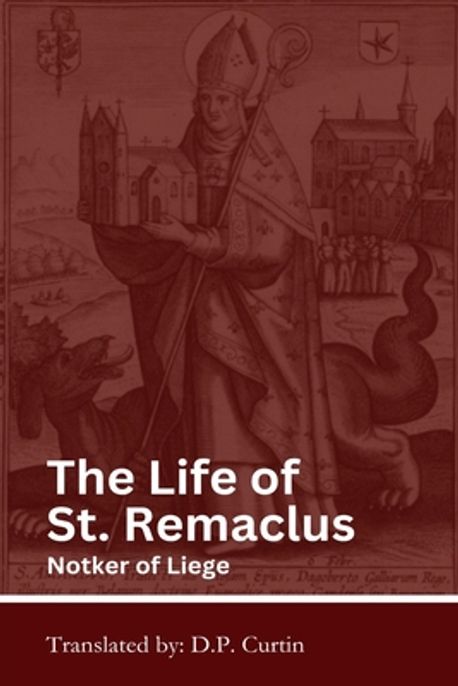 The Life of St. Remaclus | Notker of Liege - 교보문고