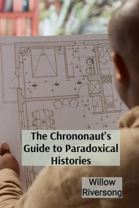 The Chrononaut's Guide to Paradoxical Histories | Riversong, Willow - 교보문고